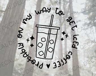 Probably on My Way to Get Iced Coffee - Vinyl Decal - Etsy