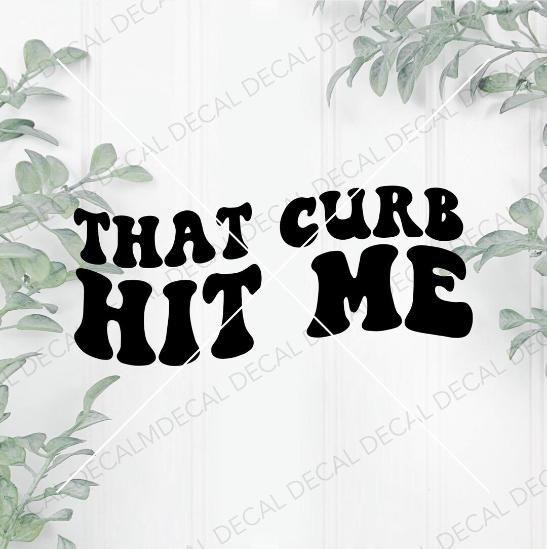 That Curb Hit Me Decal, Funny Car Decal - Etsy