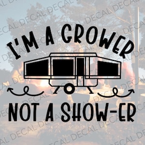 I’m A Grower Not A Show-er Pop up Decal, Funny Pop up Decal, Adult ...