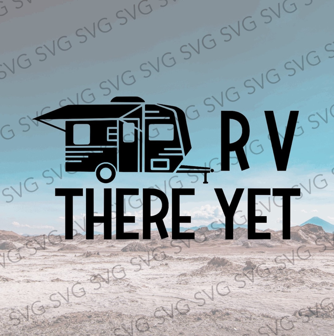 RV There yet SVG, Camper SVG, Camper Cut File, Camper Cutting File ...