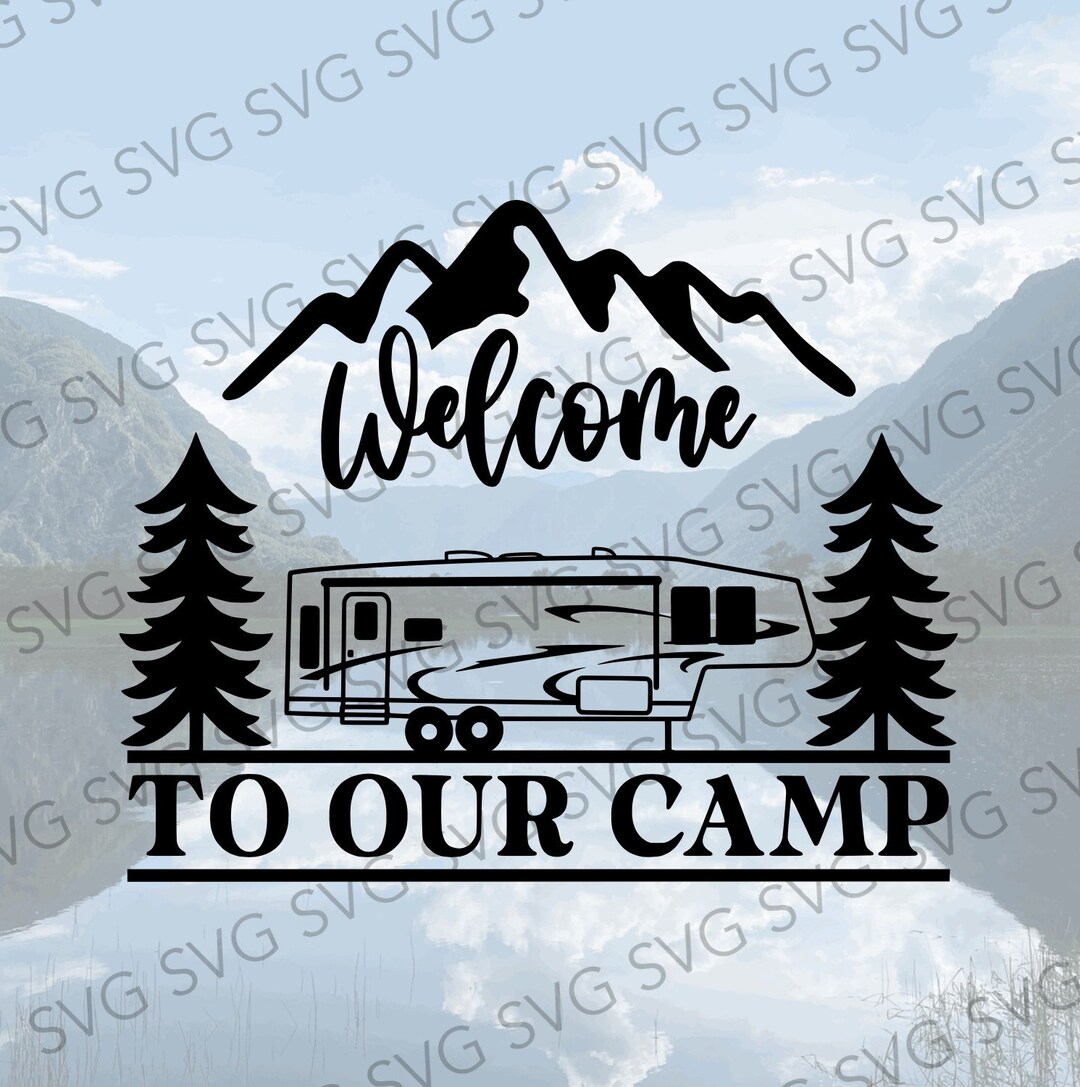 Welcome to Our Camp SVG, Fifth Wheel SVG, Camper SVG, Camper Cut File ...