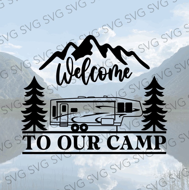 Welcome To Our Camp Svg Fifth Wheel Svg Camper Svg Camper Etsy