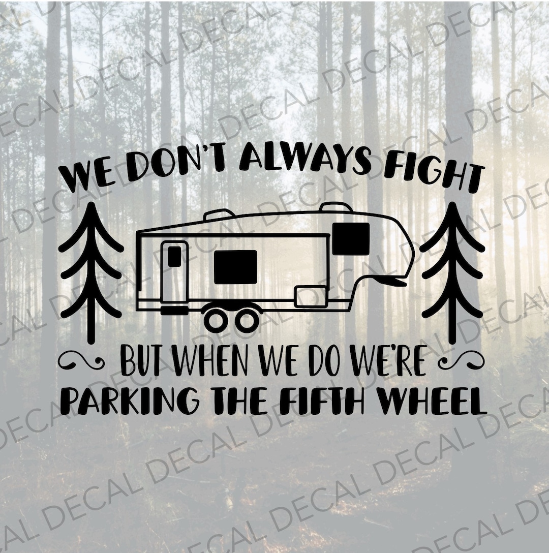 Fifth Wheel Decal, We Don't Always Fight Decal, Parking the Fifth Wheel ...