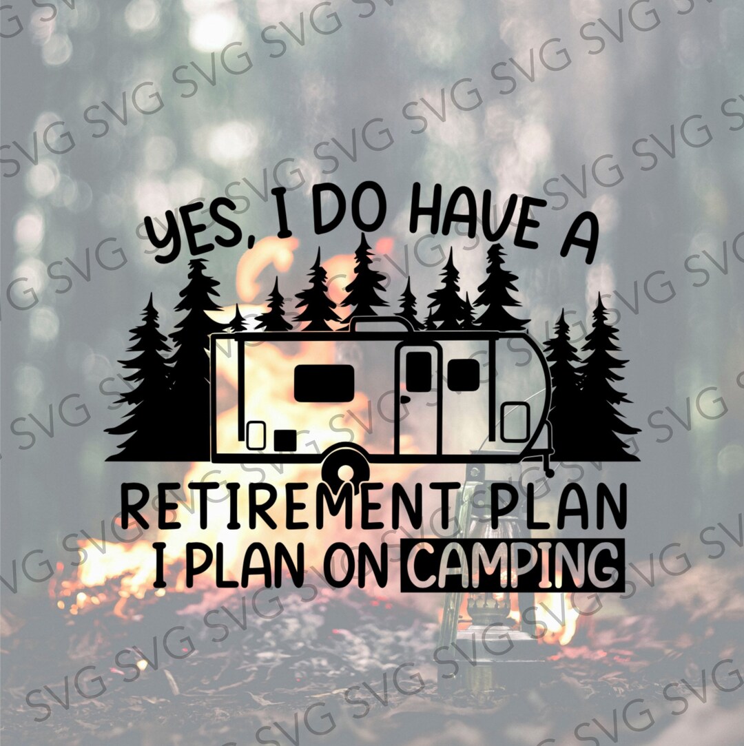 Camping Retirement Plan SVG, Trailer Cut File, Retirement Camping SVG ...