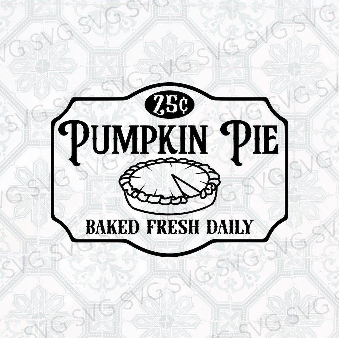Pumpkin Pie Baked Fresh Daily SVG, Pumpkin Pie Sign Cut File ...