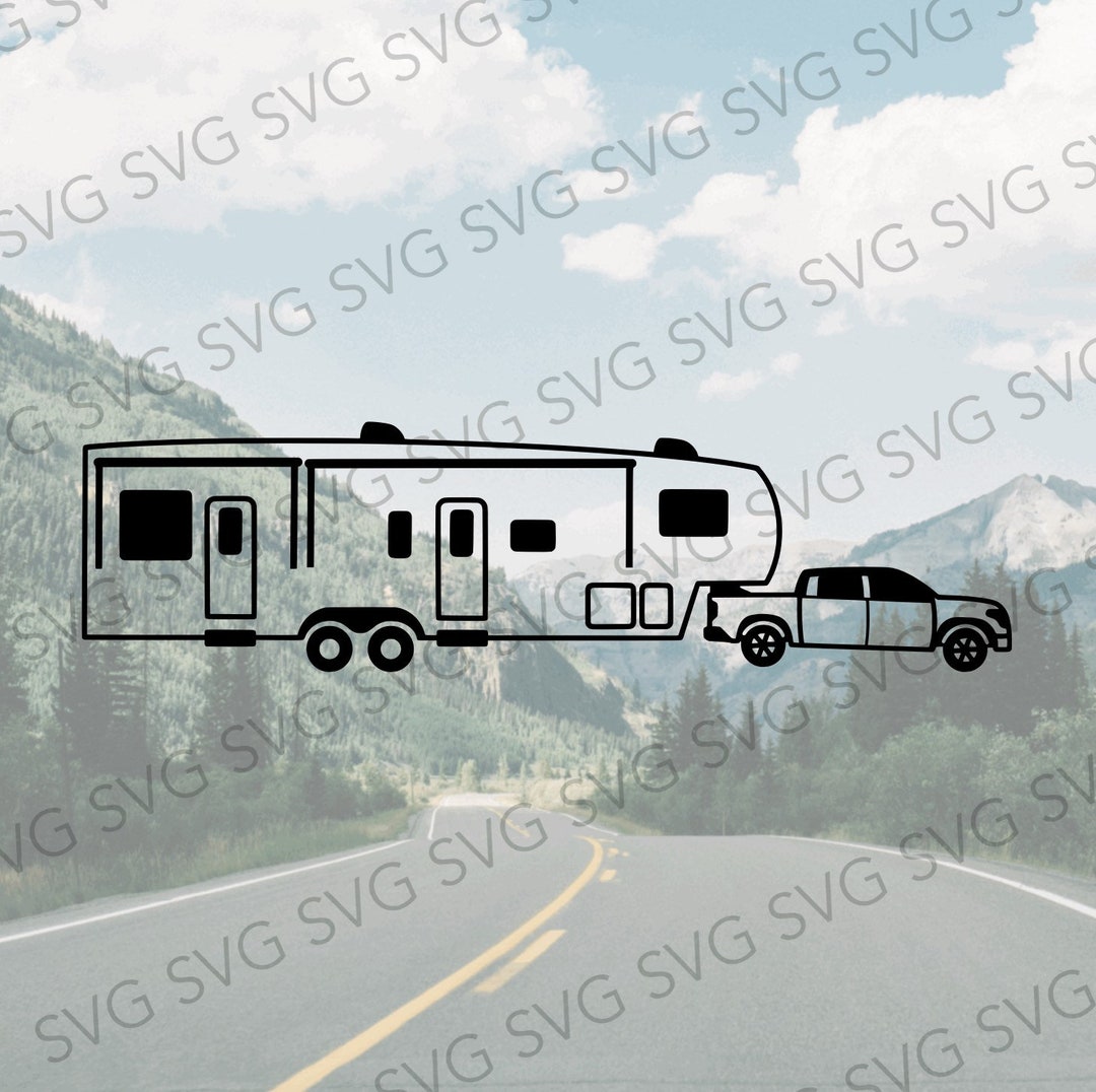 Truck Towing Fifth Wheel Fifth Wheel Svg Camper Svg Camper Cut File