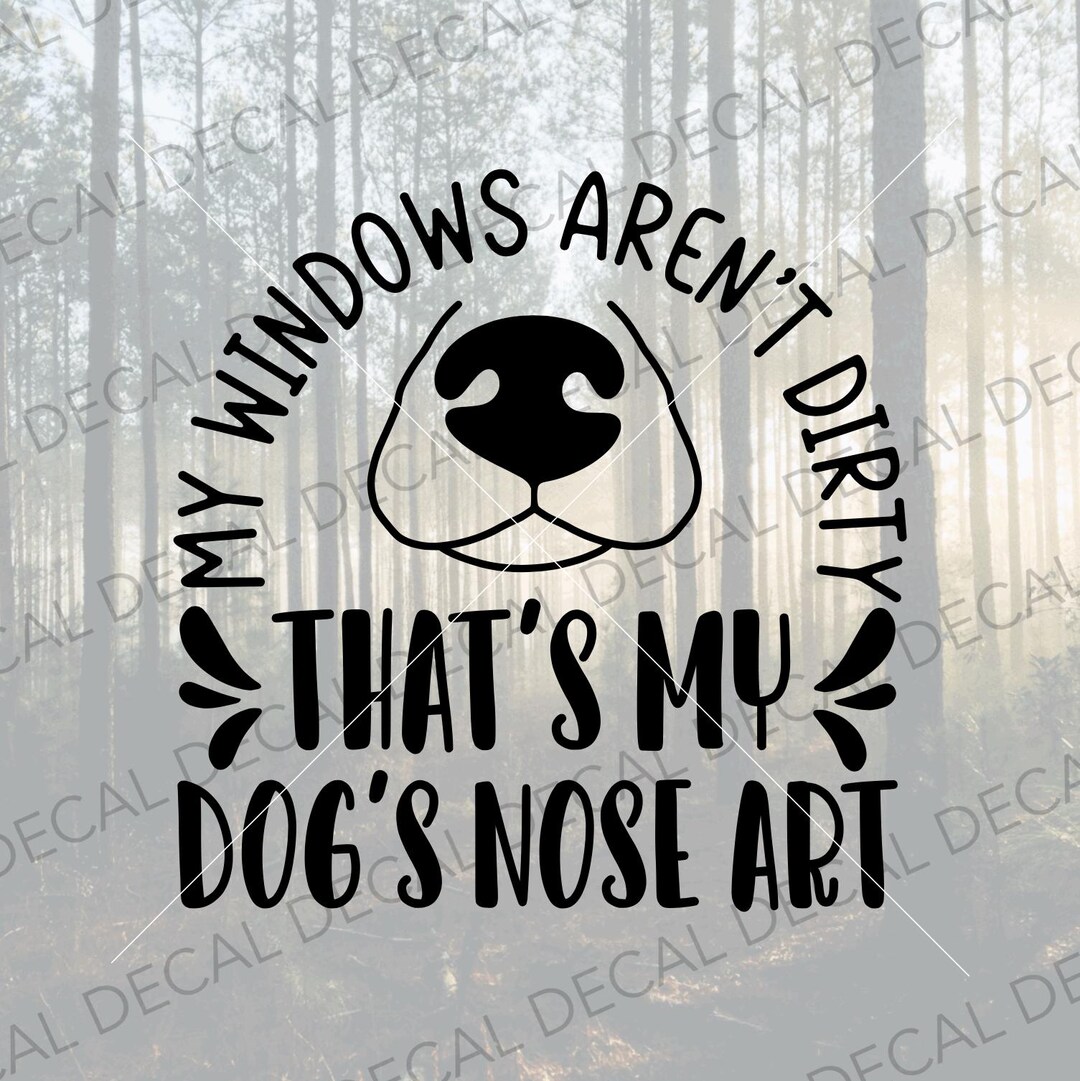 Dog Nose Art Decal, Dirty Windows Dog Decal, Funny Dog Car Decal, My ...