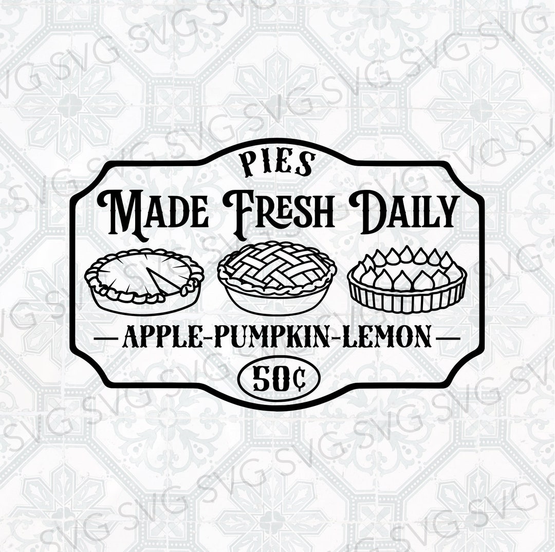 Pies Made Fresh Daily SVG, Pumpkin Pie Sign Cut File, Thanksgiving Pie ...