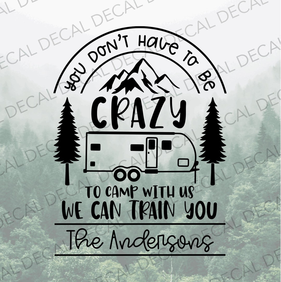 You Don’t Have to Be Crazy to Camp With Us, Camper Decal, Funny Camper ...