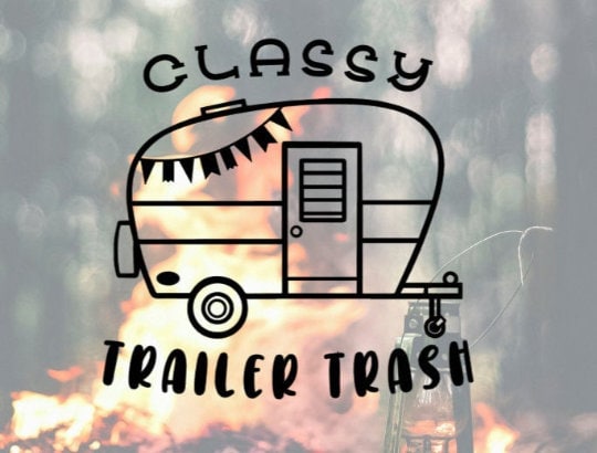 Classy Trailer Trash SVG, Camper SVG, Funny Camper SVG, Camper Cut File ...