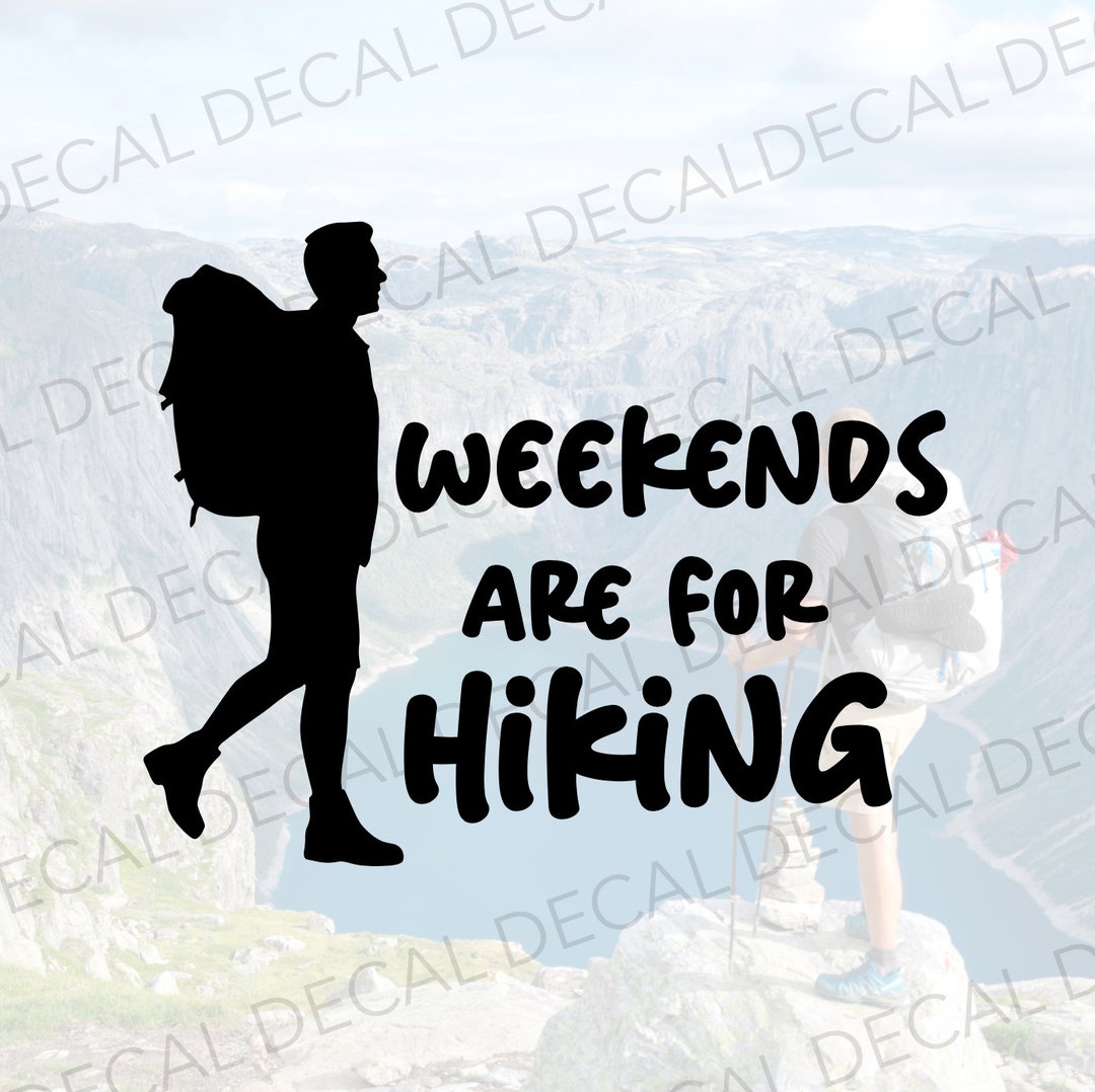 Weekends Are for Hiking, Hiker Decal, Hiking Decal, Vinyl Decal, Hiker ...