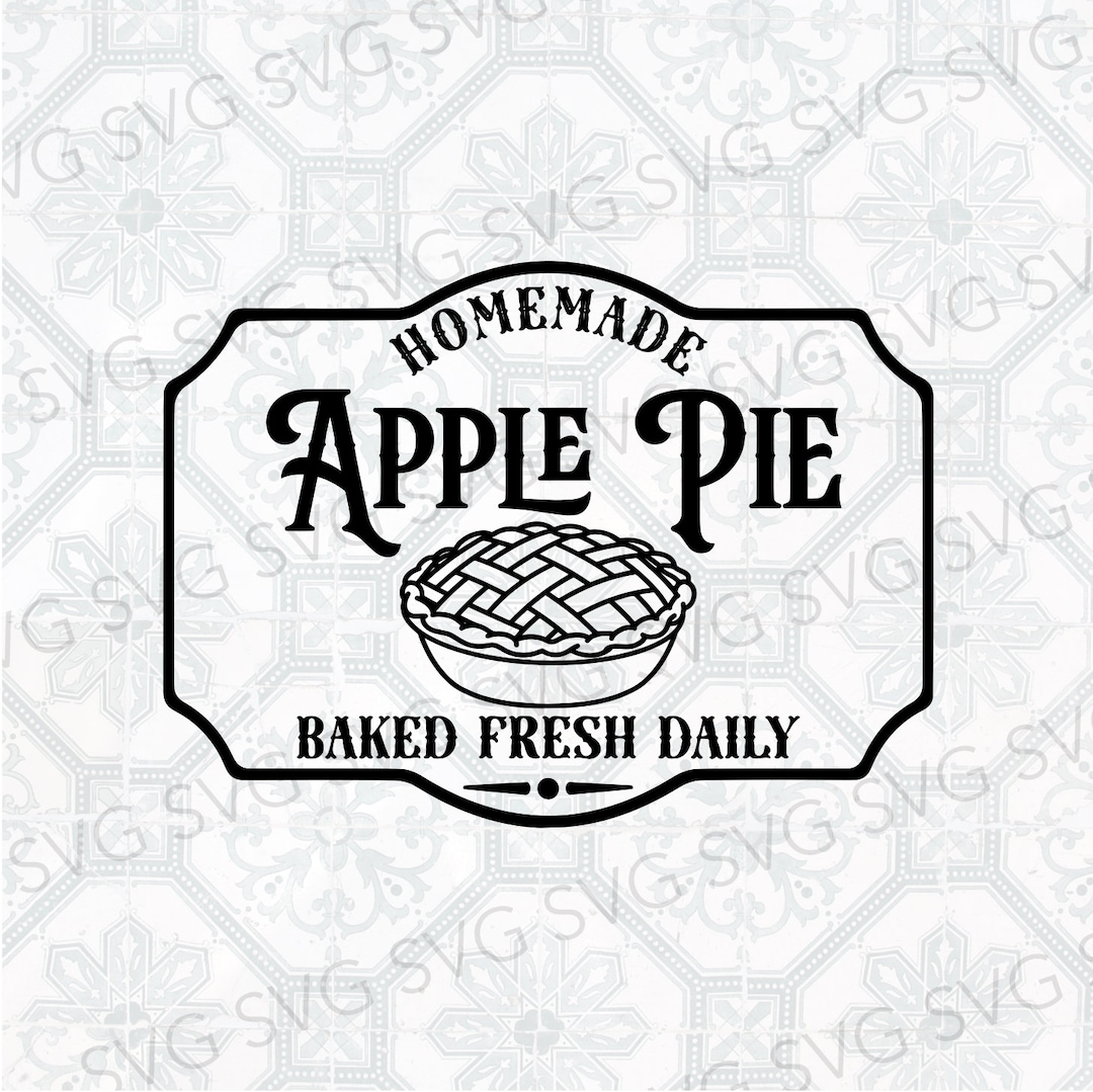 Homemade Apple Pie Baked Fresh Daily SVG, Pie Sign Cut File ...