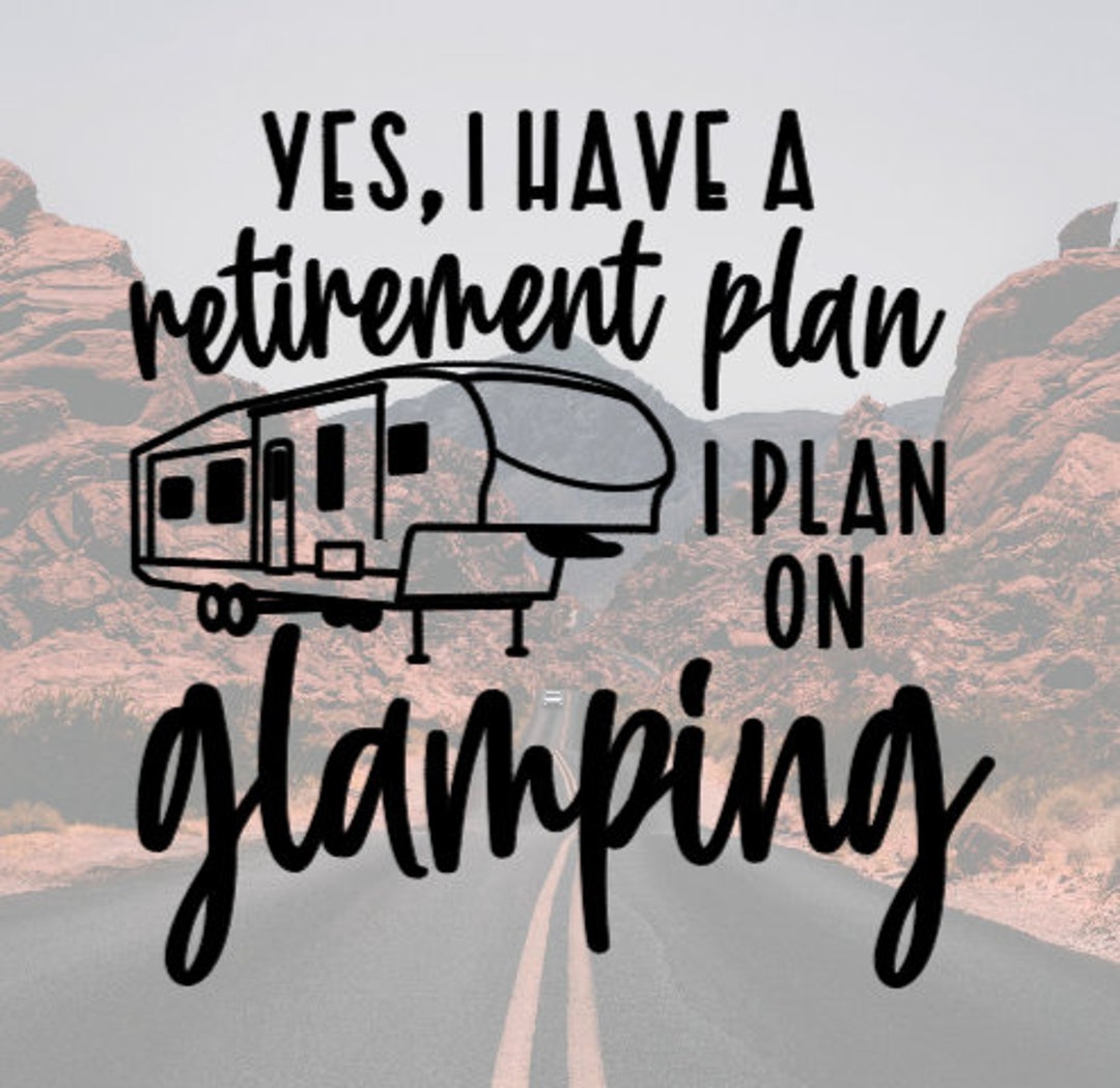 Retired Camper Decal, I Have A Retirement Plan I Plan on Glamping ...