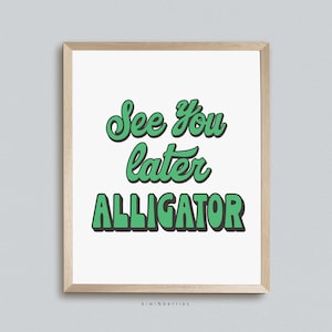 See You Later Alligator Printable, in a While Crocodile Print, Fun ...