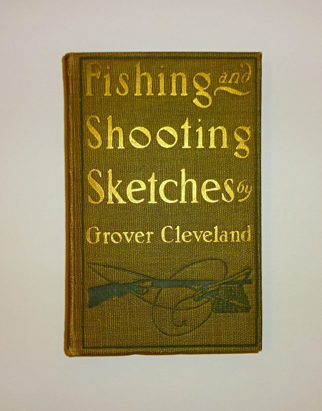 1906 Fishing and Shooting Sketches by GROVER CLEVELAND, 1st Edition ...