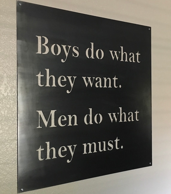 Boys vs. Men. Boys do what they want. Men do what they must. | Etsy