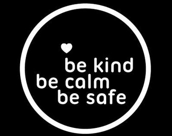 Be Kind Be Calm Be Safe Sticker Black & White opaque - Etsy