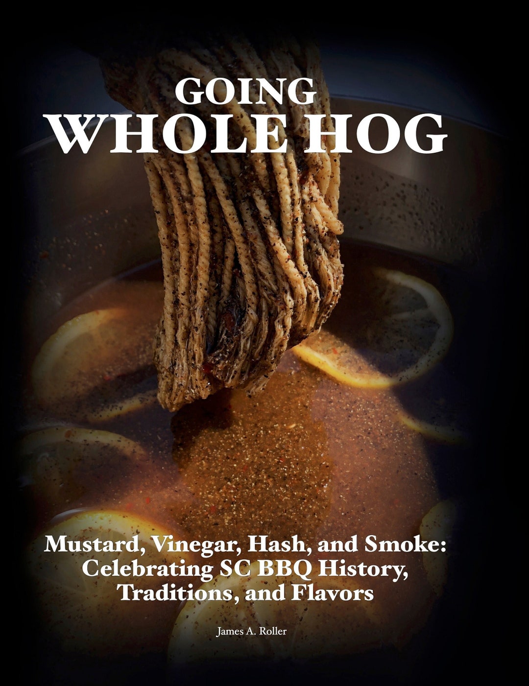 Going Whole Hog SC Barbecue Cookbook (hardcover): Pitmaster, Family ...