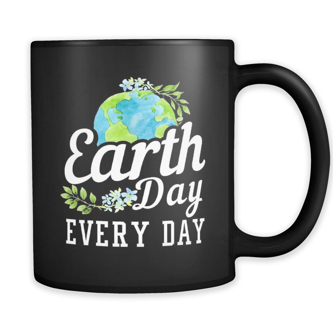 Earth Day Every Day Mug Earth Day Gift for Earth Day Mug Planet Earth ...