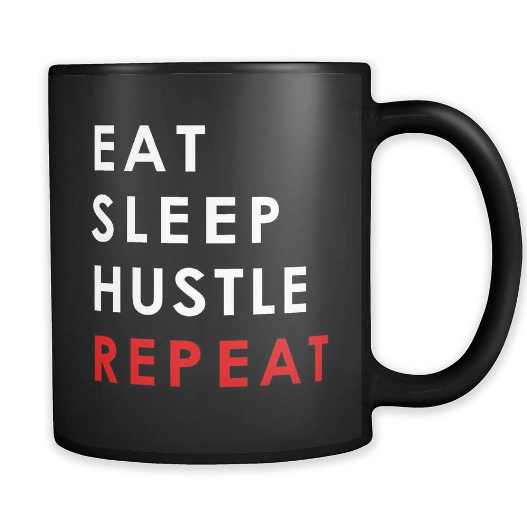 Eat Sleep Hustle Repeat Mug. Hustle Mug. Hustle Gift Hustler Mug ...
