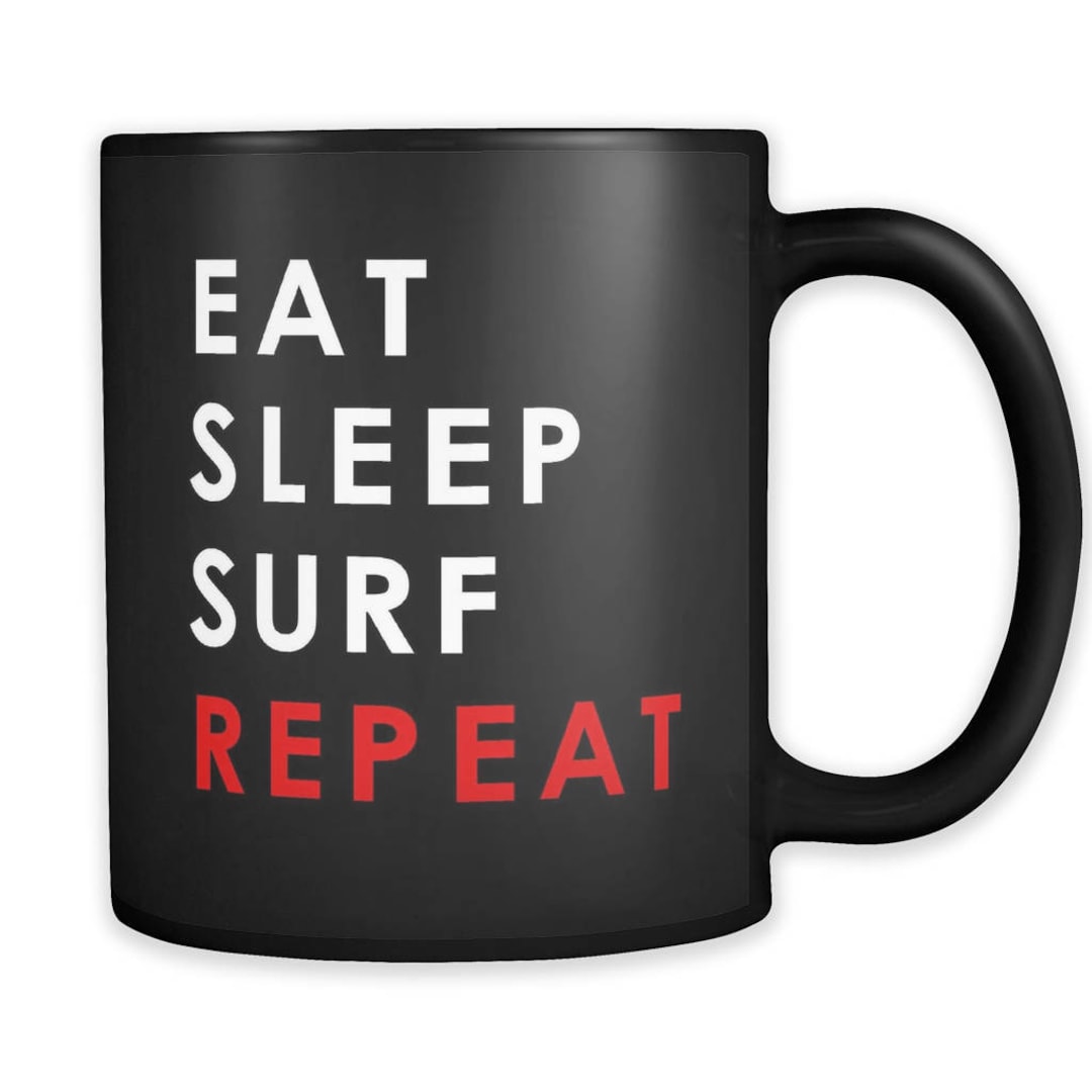 Eat Sleep Surf Repeat Mug. Surf Mug. Surf Gift. Surfer Mug. Surfer Gift ...