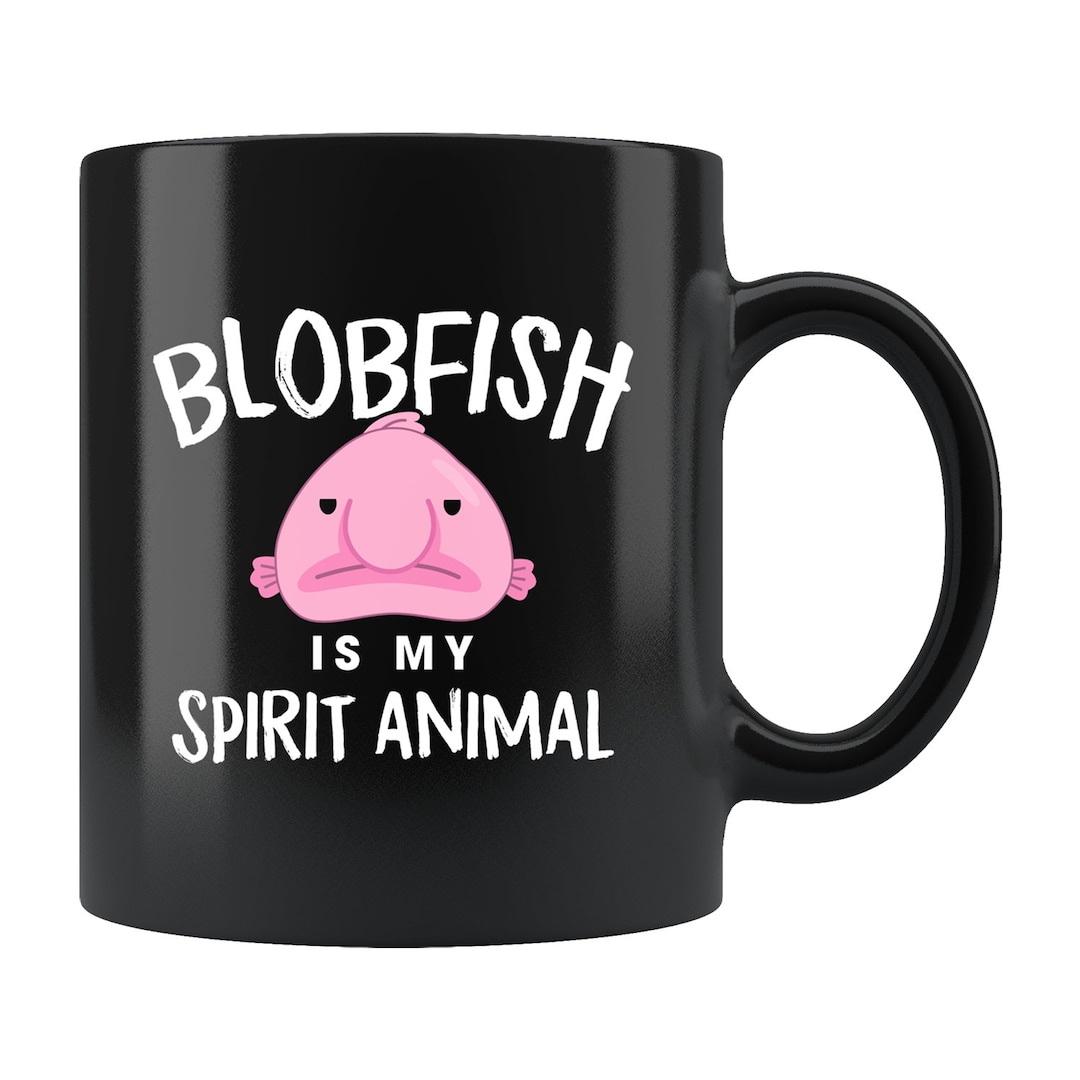 Blobfish is My Spirit Animal Mug. Blobfish Coffee Mug. Blobfish Mug ...