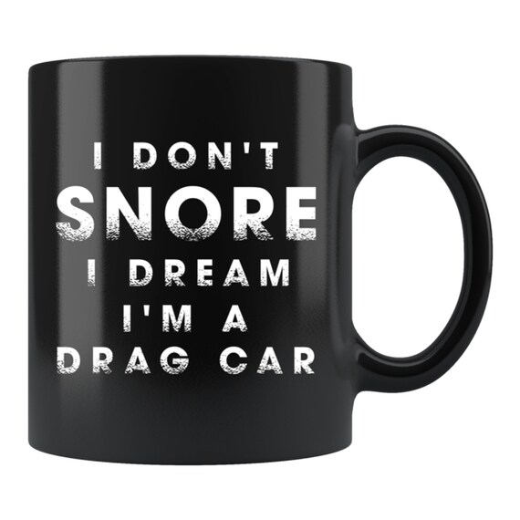Funny Snorer Gift Snoring Mug Snoring Gift Drag Car | Etsy