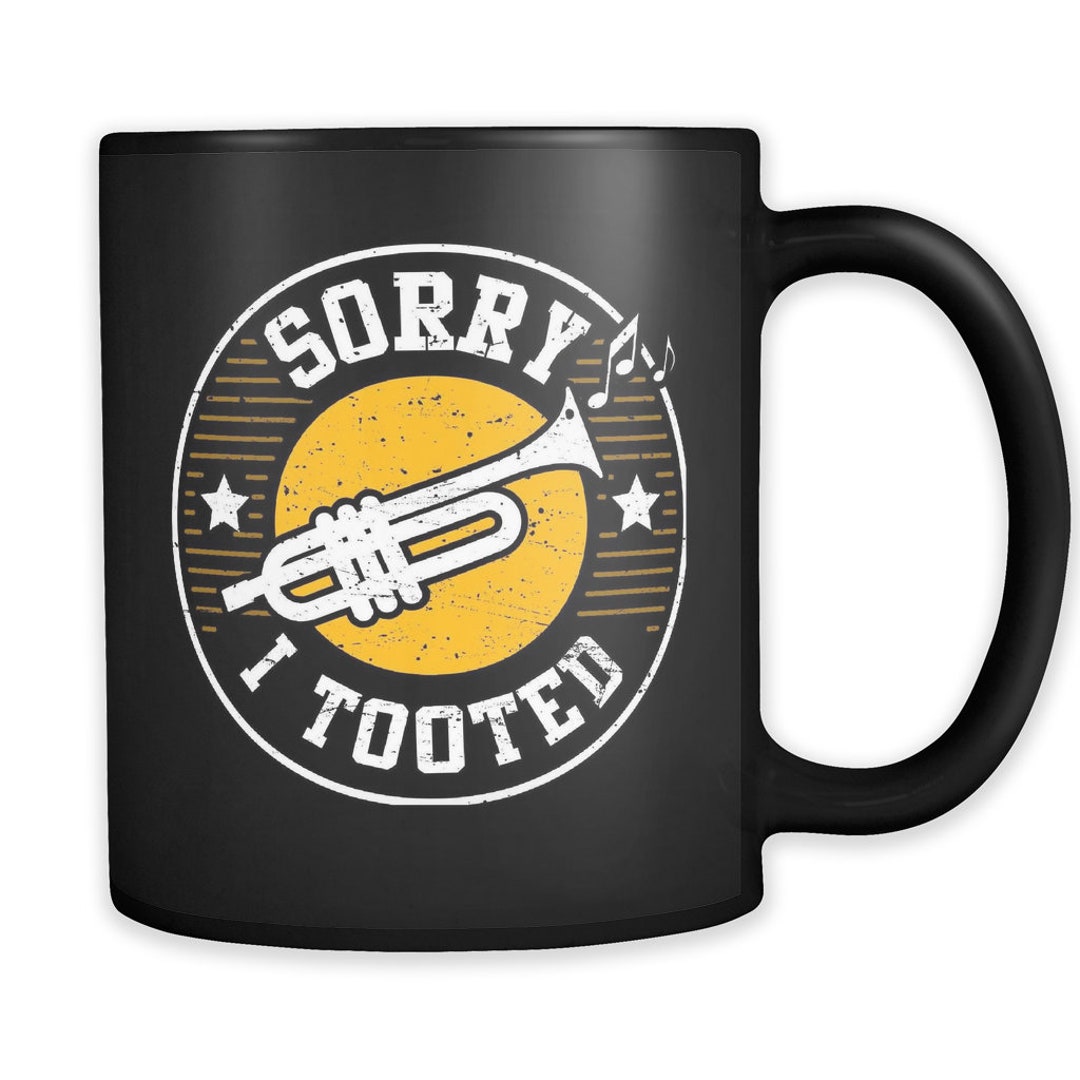 Sorry I Tooted Mug. Funny Trumpet Mug. Trumpet Player Gift. Trumpet ...