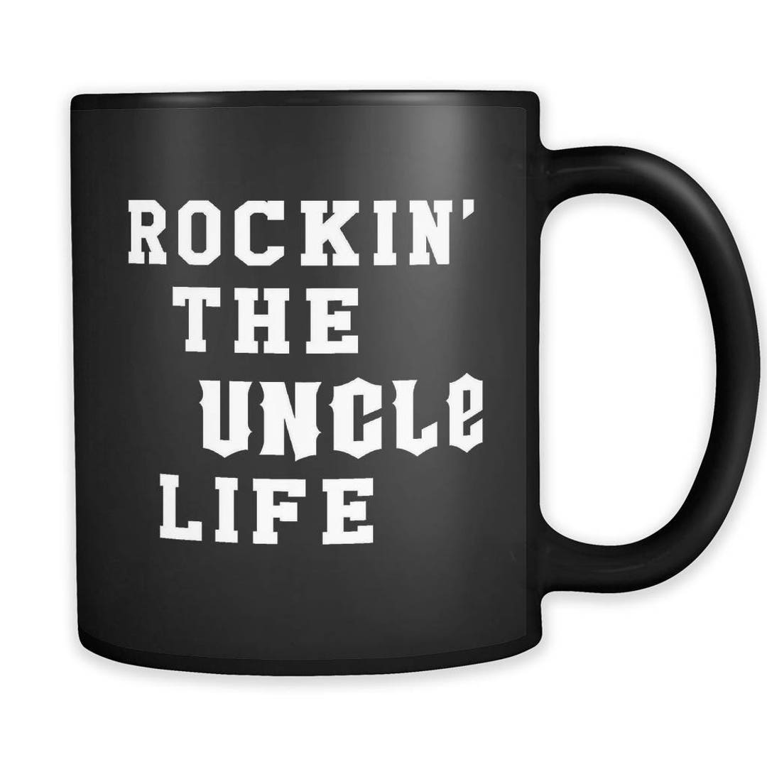 Rockin the Uncle Life Black Mug. Uncle Mug. Uncle Gift. Gift for Uncle ...