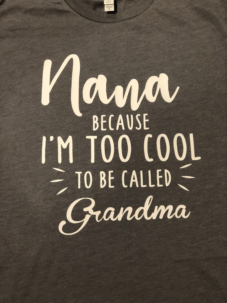 Nana Because Im Too Cool To Be Called Grandma Shirt Etsy