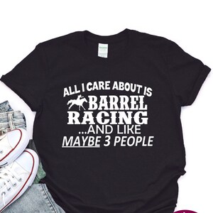 Barrel Racer Shirt, All I Care About is Barrel Racing and 3 People ...