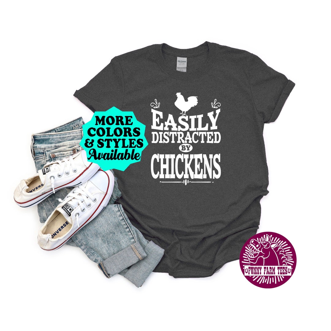 Chicken Shirt, Easily Distracted by Chickens, Chicken T-shirt, Gift for ...