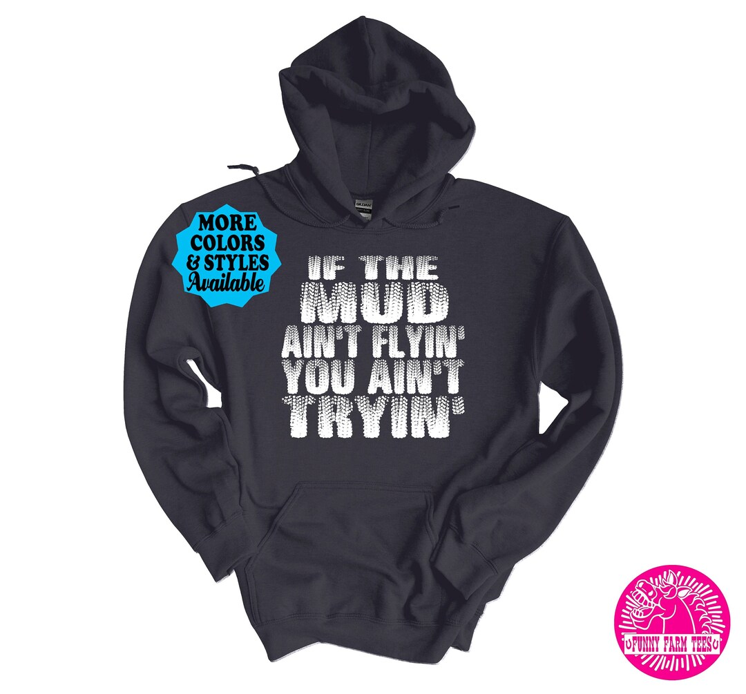 If the Mud Ain't Flying You Ain't Trying T-shirt, Men's Mudding Shirt ...