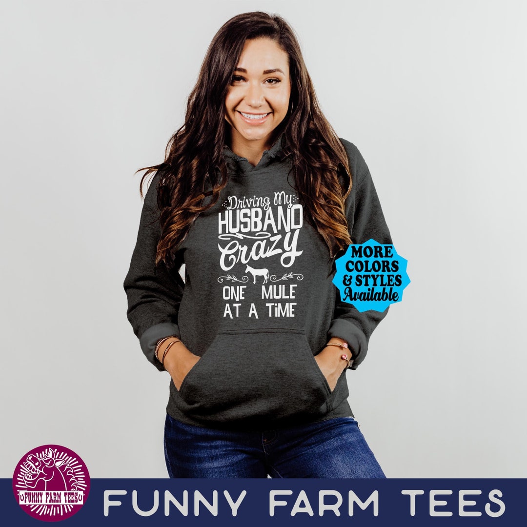 Mule Hoodie, Driving My Husband Crazy One Mule at A Time, Mule ...