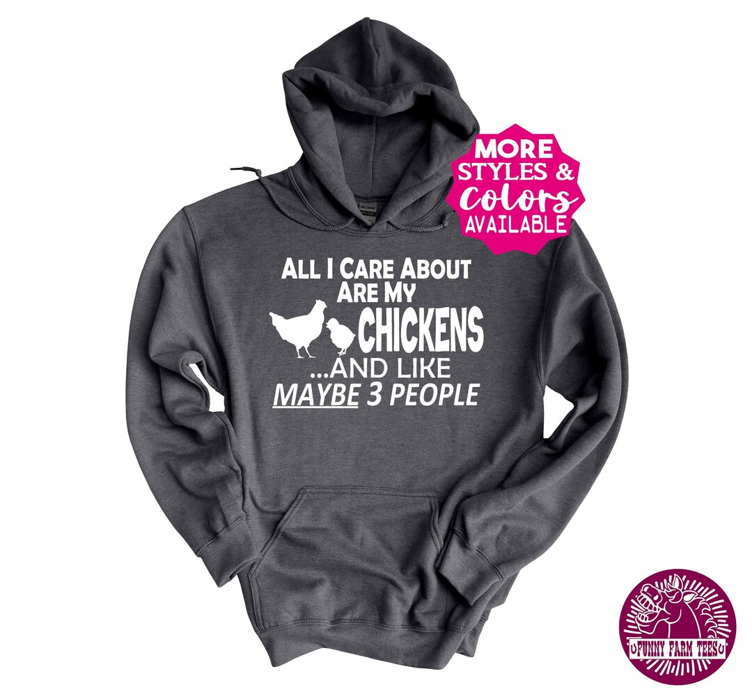 Funny Chicken Hoodie, All I Care About Are My Chickens and Maybe 3 ...