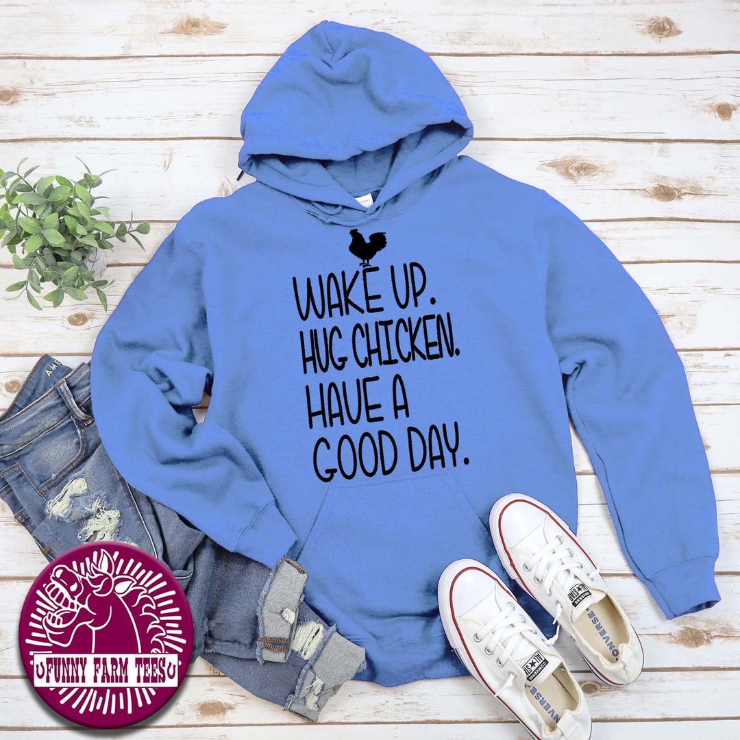 Chicken Shirt, Wake up Hug Chicken Have A Good Day, Chicken T-shirt ...