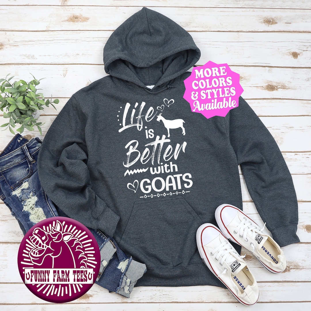 Goat Hoodie, Life is Better With Goats, Goat Sweatshirt, Goat T-shirt ...