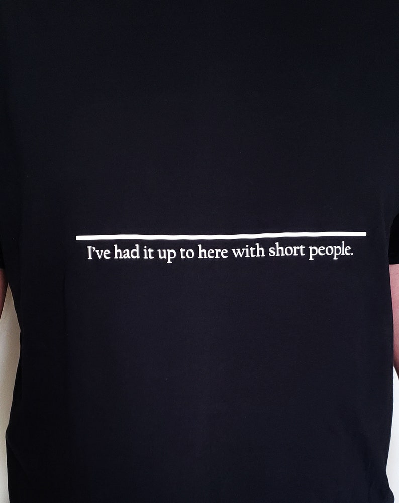 I've Had It up to Here With Short People T Shirt / Funny Tall People ...