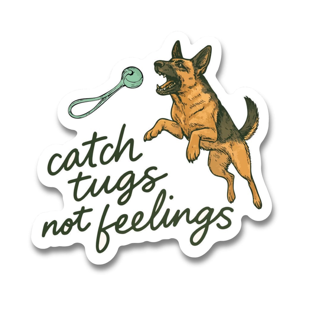 Catch Tugs Not Feelings Dog Sticker: German Shepherd Vinyl Decal - Etsy