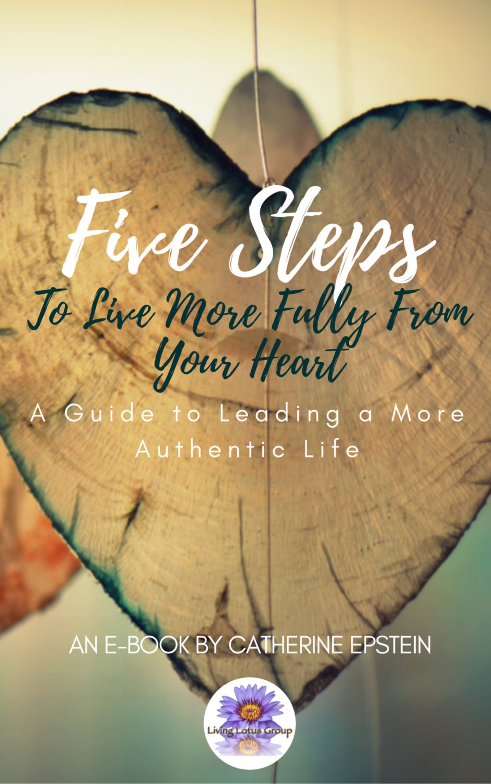 5 Steps to Live More Fully From Your Heart: E-book by Catherine Epstein ...