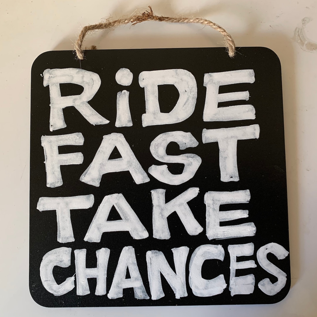 Ride Fast Take Chances... Hanging Hand Made Chalk Board Sign - Etsy