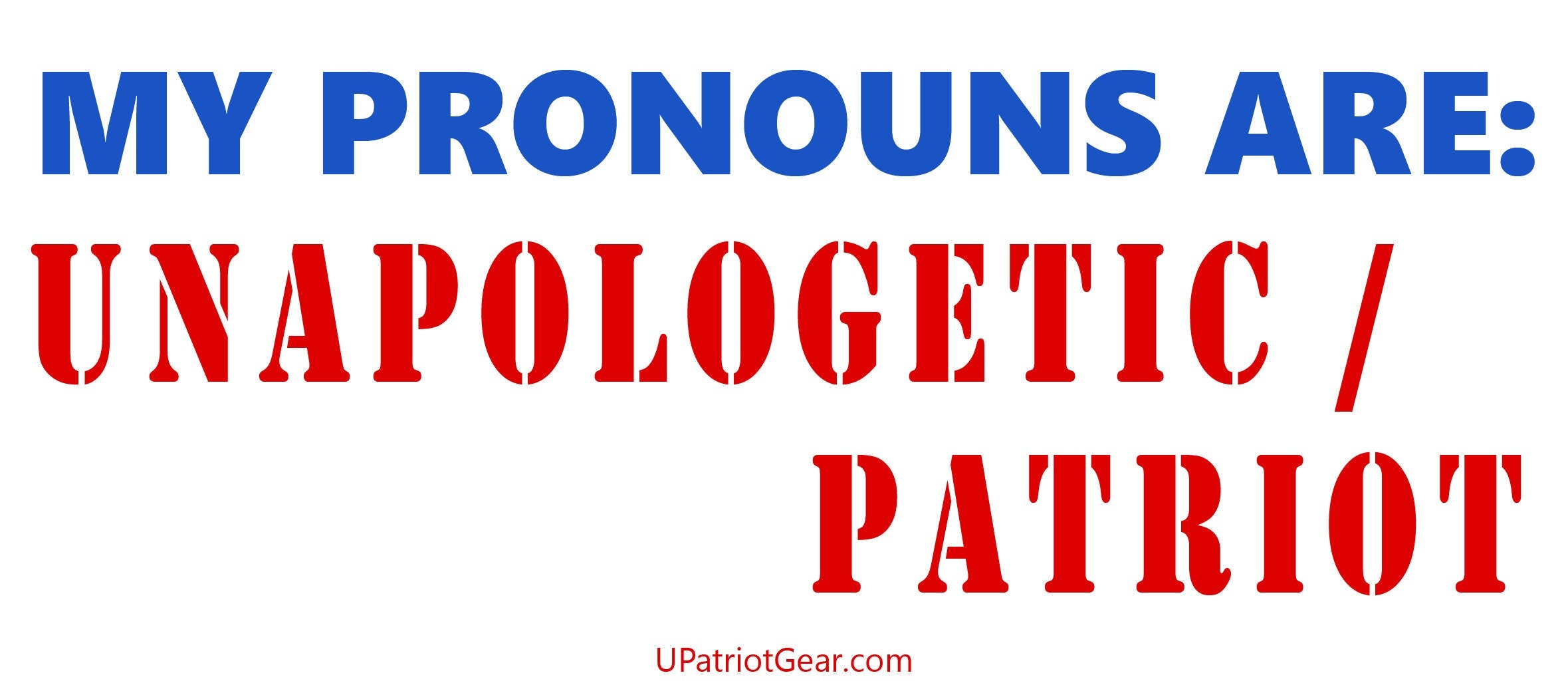 My Pronouns Are Unapologetic Patriot - 6" X 2.6" Vinyl Bumper Sticker ...