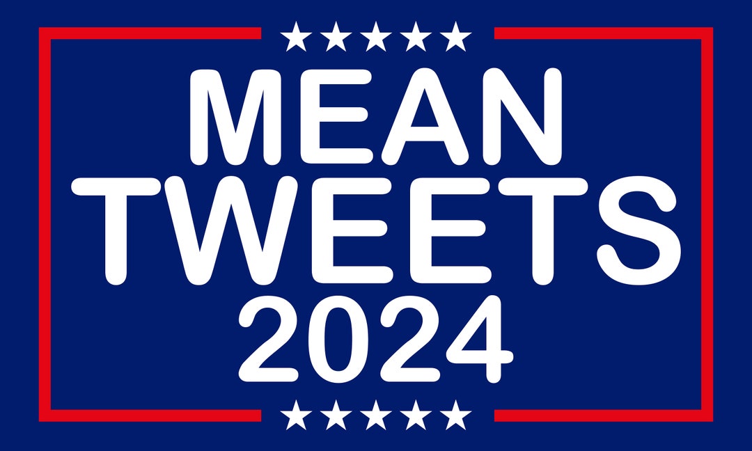 MEAN TWEETS 2024 - President Donald Trump 2024 - Save America - MAGA ...