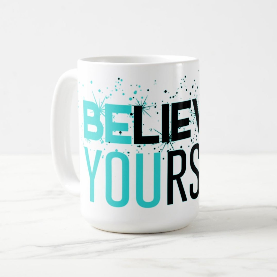 Quote Coffee Mug - 15oz. Mug - Inspirational Quote Coffee Cup - Believe ...