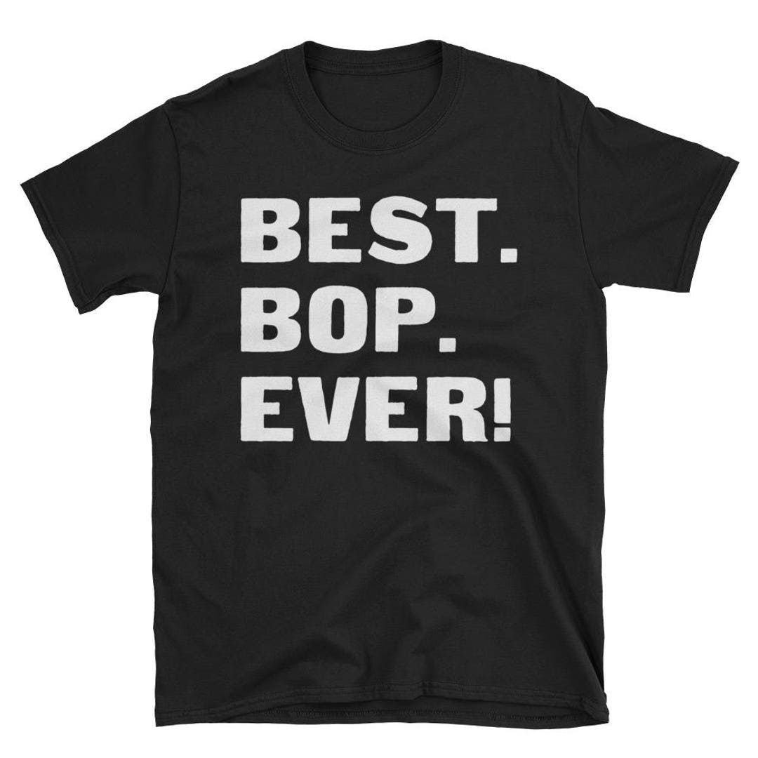 Bop Shirt, Bop Gifts, Bop, Best. Bop. Ever!, Gifts for Bop, Bop Tshirt ...