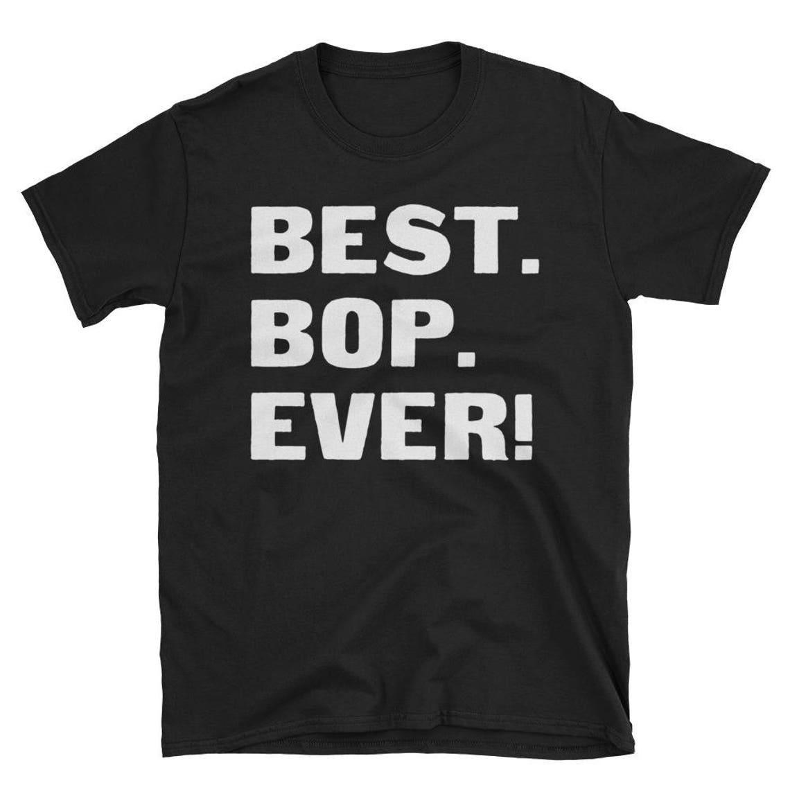 Bop Shirt, Bop Gifts, Bop, Best. Bop. Ever!, Gifts for Bop, Bop Tshirt ...