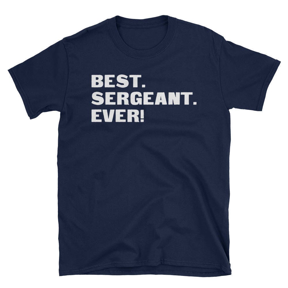 Sergeant Shirt, Sergeant Gifts, Sergeant, Best. Sergeant. Ever!, Gifts ...