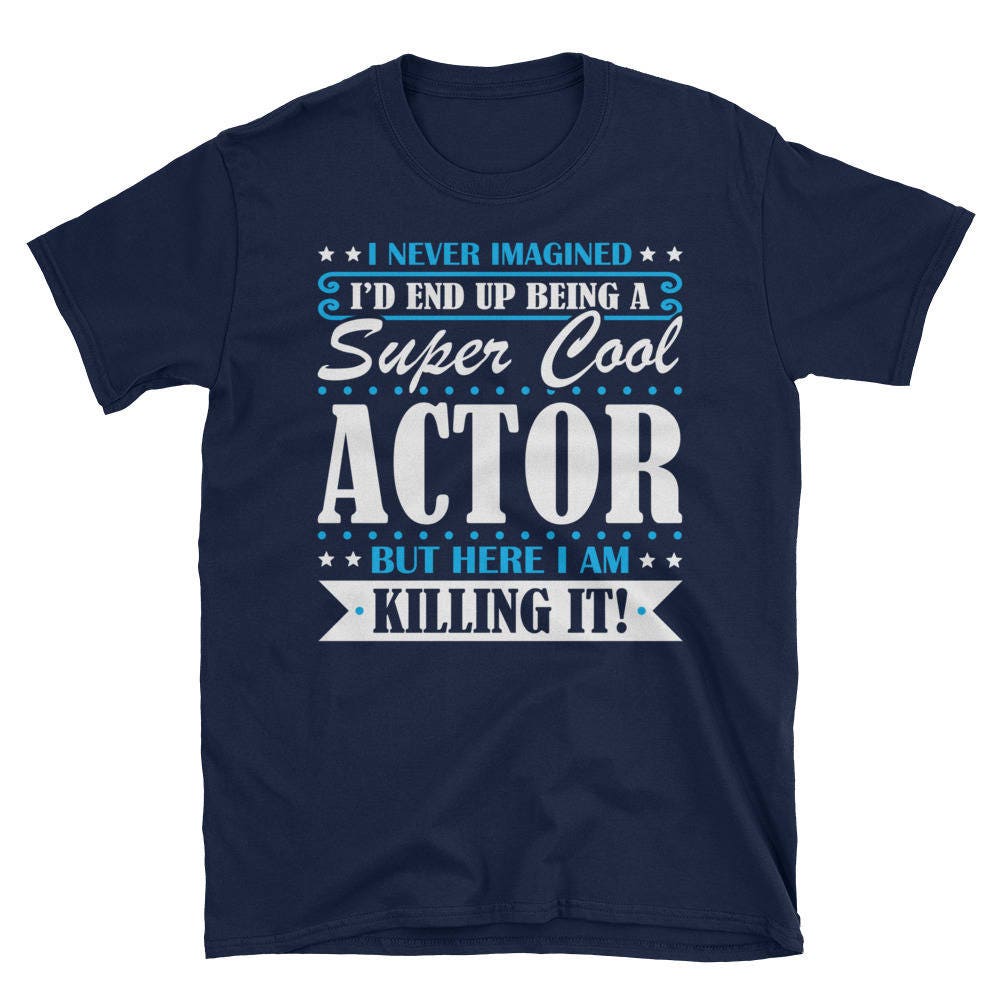 Actor Shirt, Actor Gifts, Actor, Super Cool Actor, Gifts for Actor ...