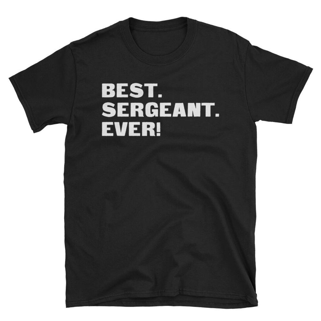 Sergeant Shirt, Sergeant Gifts, Sergeant, Best. Sergeant. Ever!, Gifts ...