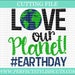 Love Our Planet Svg Earth Day SVG DXF EPS png Files for | Etsy